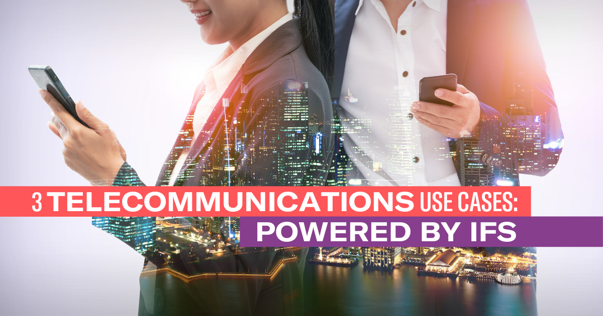 3 Telecommunications Use Cases: Powered by IFS